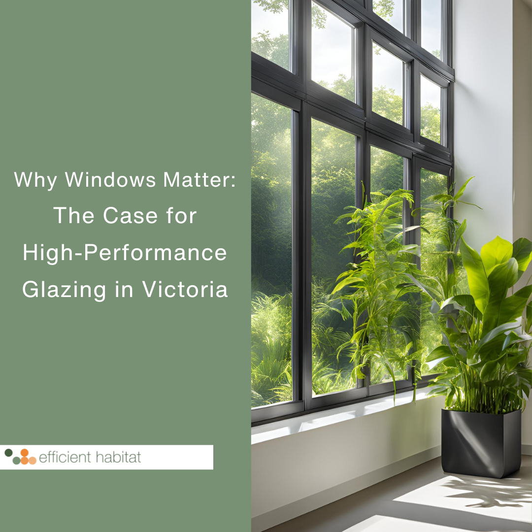 Why Windows Matter: The Case for High-Performance Glazing in Victoria